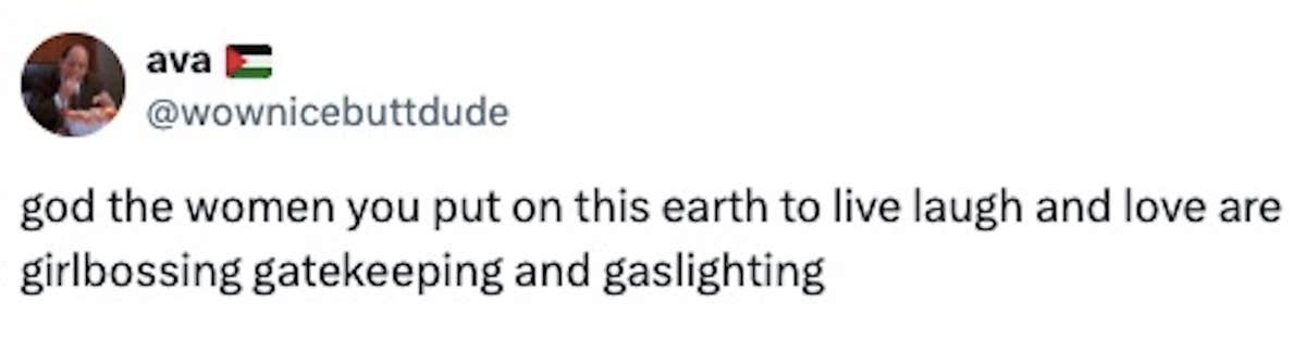 'Gaslight Gatekeep Girlboss' is the 'Live Love Laugh' of our generation