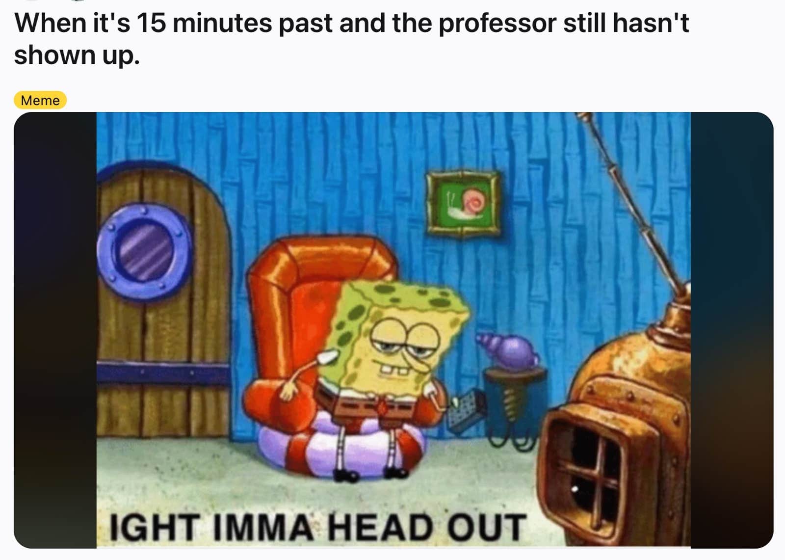 'Ight Imma Head Out' Meme Displays SpongeBob's Disappointment