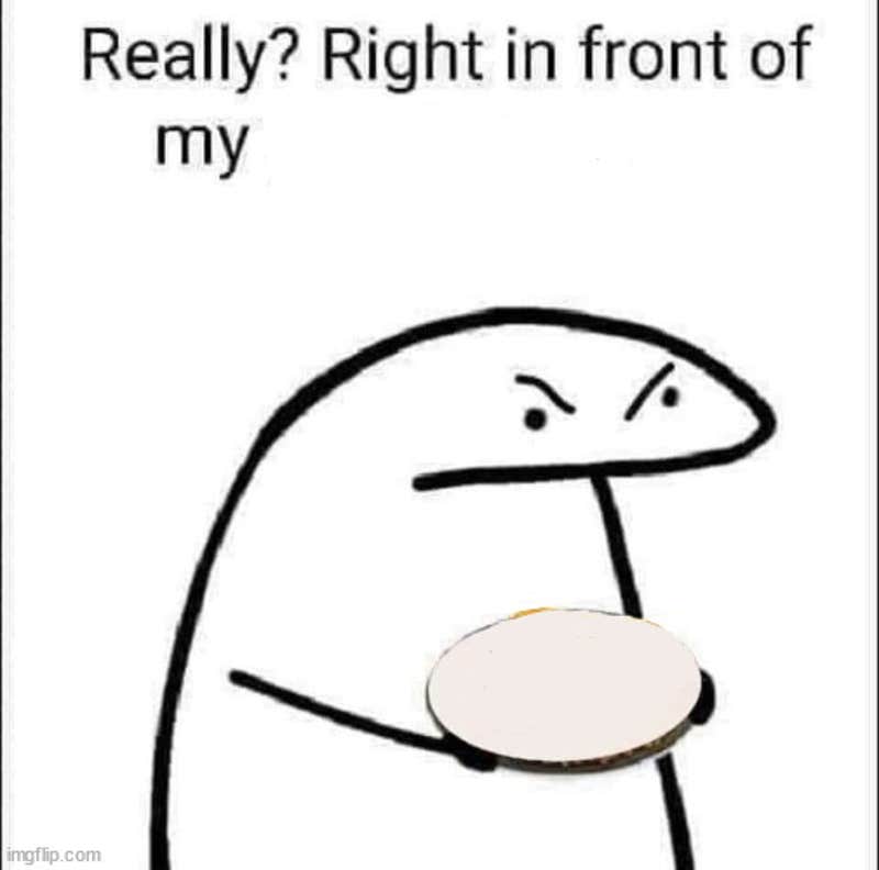 'Really? Right In Front Of My': A Meme Explainer