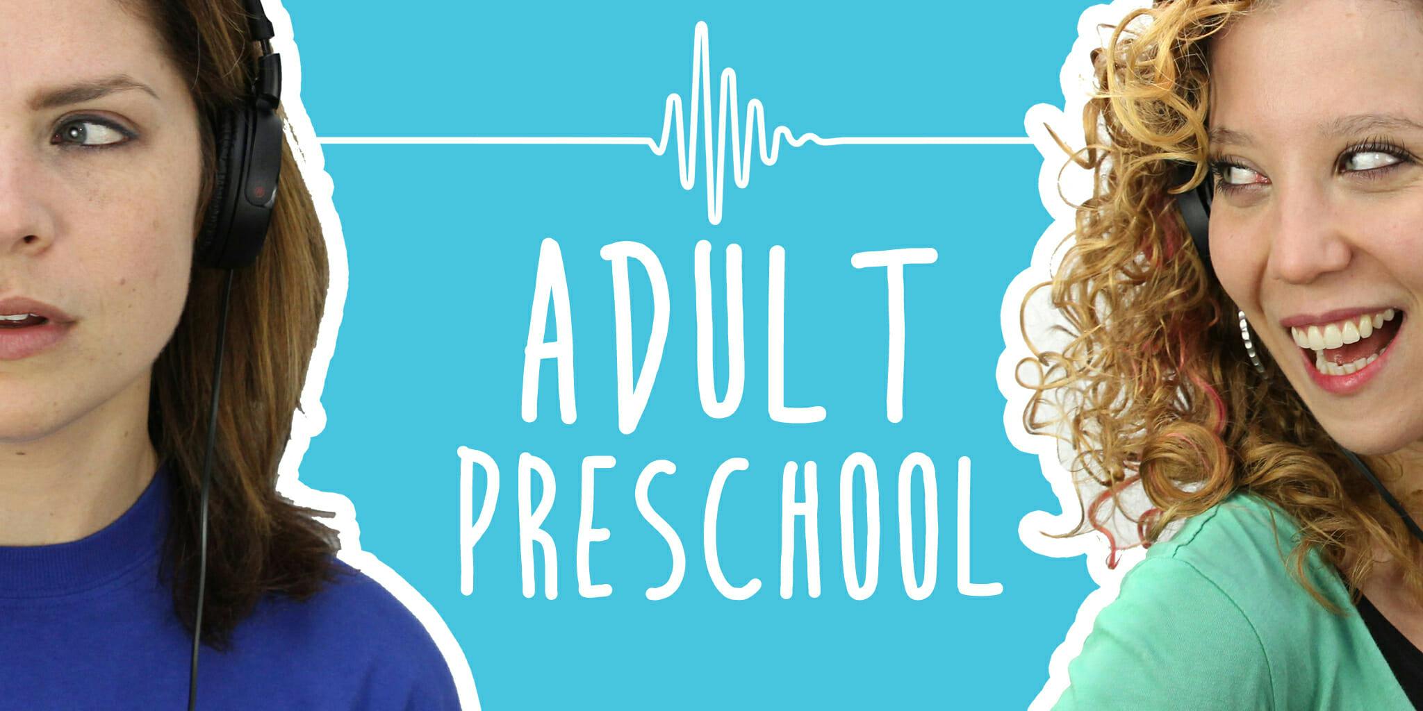 2 Girls 1 Podcast Welcome To Preschool For Adults 2-girls-1-podcast-welcome-to-preschool-for-adults